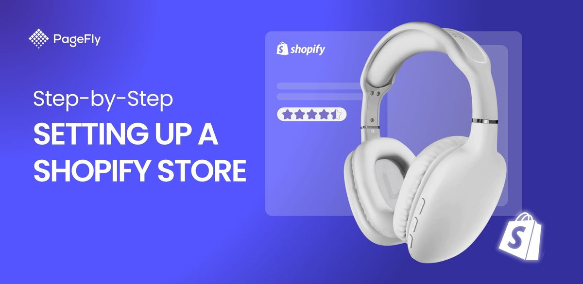 How to Set Up a Shopify Store: A Step-by-Step Guide