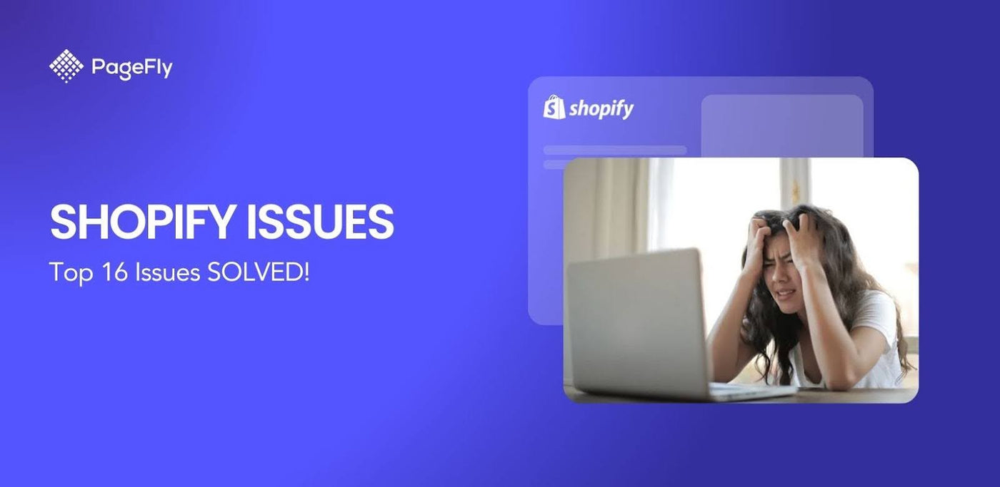 Shopify Issues: Top 16 Issues Solved!